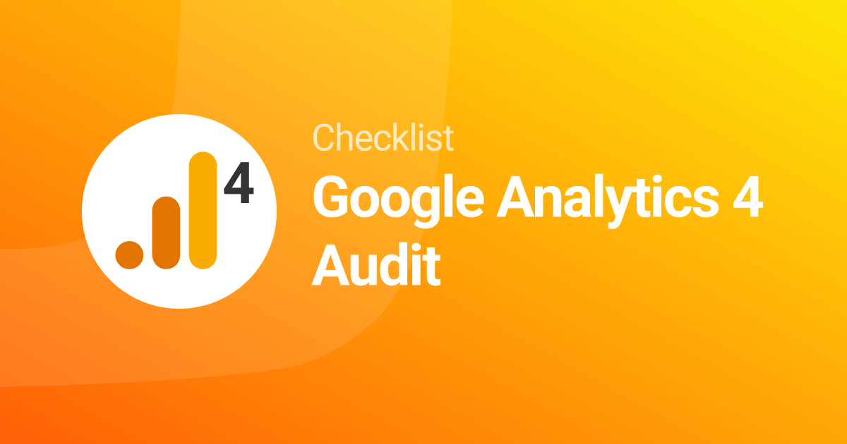 Google Analytics 4 Audit Guide: Checklist to Follow in 2024 Google Analytics 4 Audit Guide: Checklist to Follow in 2024