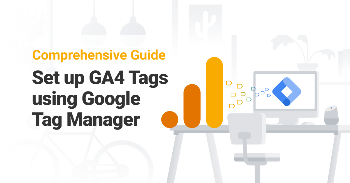 Comprehensive Guide: Set Up GA4 Tags Using Google Tag Manager