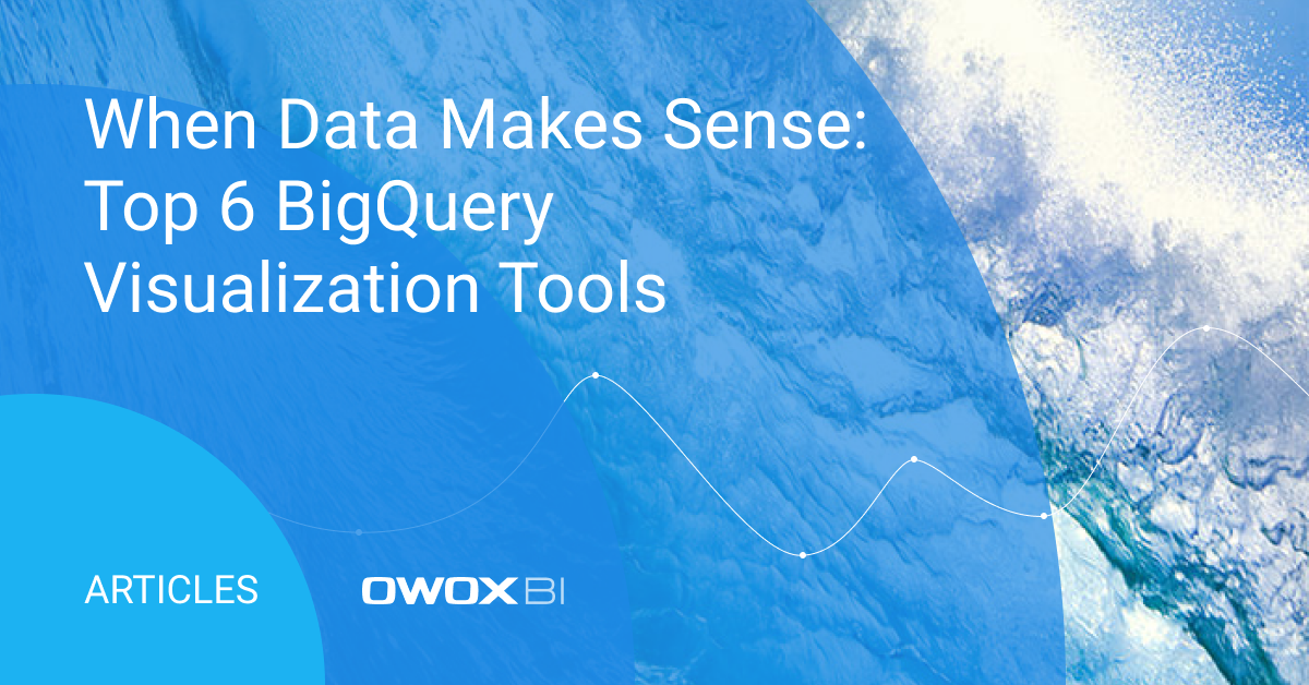 Top 6 Essential Tools for Visualizing BigQuery Data