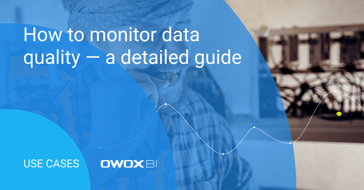 How to monitor data quality — a detailed guide | OWOX BI