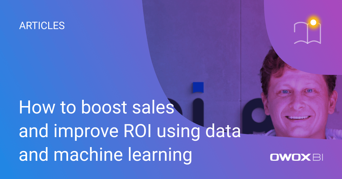 How to Boost Sales and Improve ROI Using Machine Learning