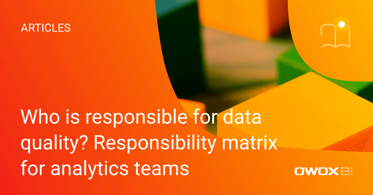 Data Quality Responsibility: A Guide for Analytics Teams
