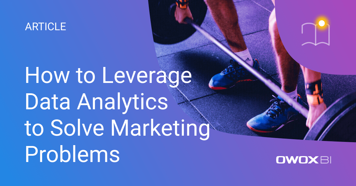 Marketers' Data-Driven Problem Identification in 2023 | OWOX BI