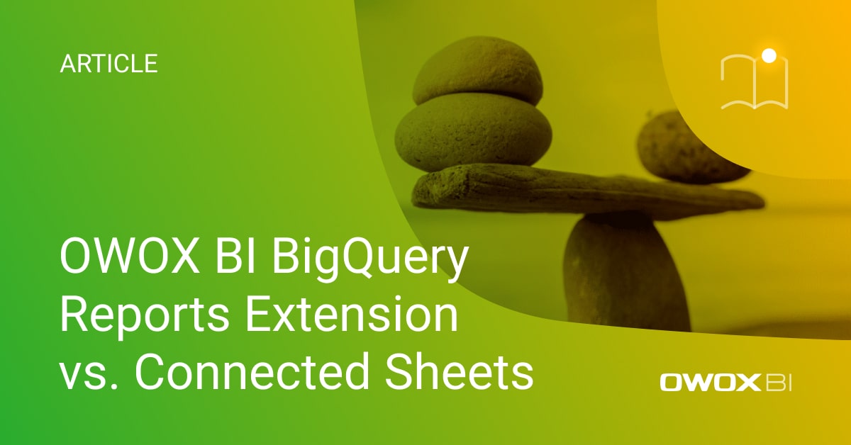 OWOX BI BigQuery Reports Extension vs. Connected Sheets