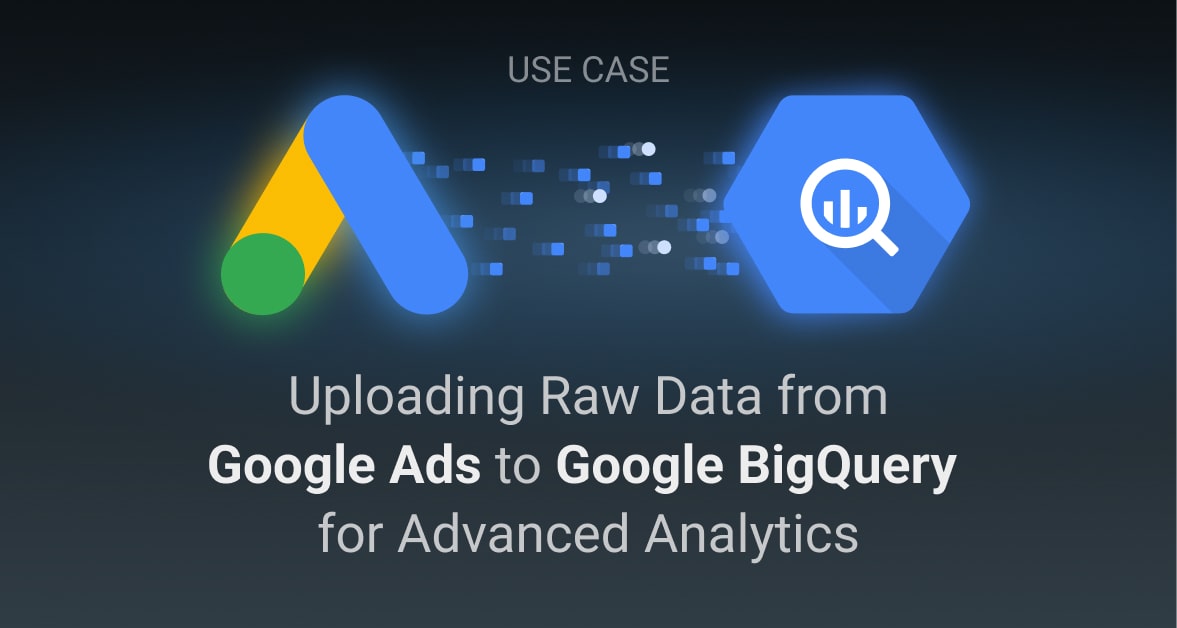 How to Upload Google Ads BigQuery Raw Data in 2024