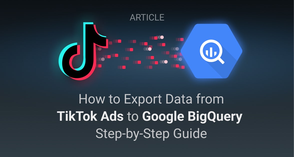 Connect TikTok Ads to BigQuery: A Comprehensive Guide