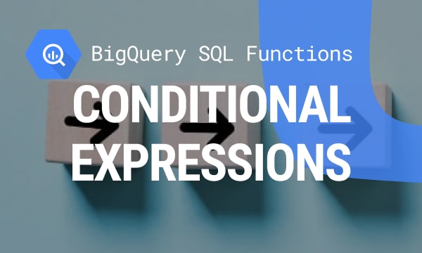 Bigquery Conditional Expressions And Functions An Expert 2025 Guide