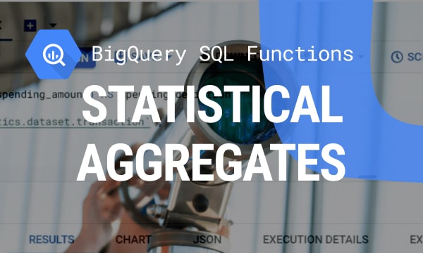 Enhance Data Analysis With Bigquery Statistical Aggregate In 2024