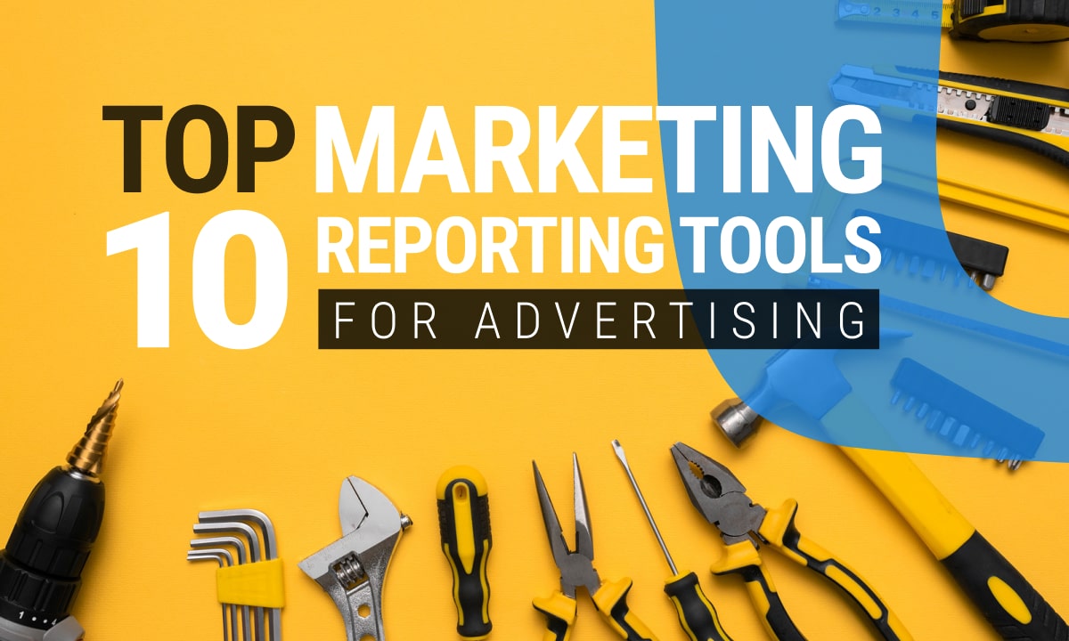Top 10 Advertising Reporting Tools to Use in 2025