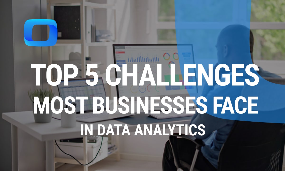 Top 5 Data Analytics Challenges Faced by Businesses (Solutions Inside)