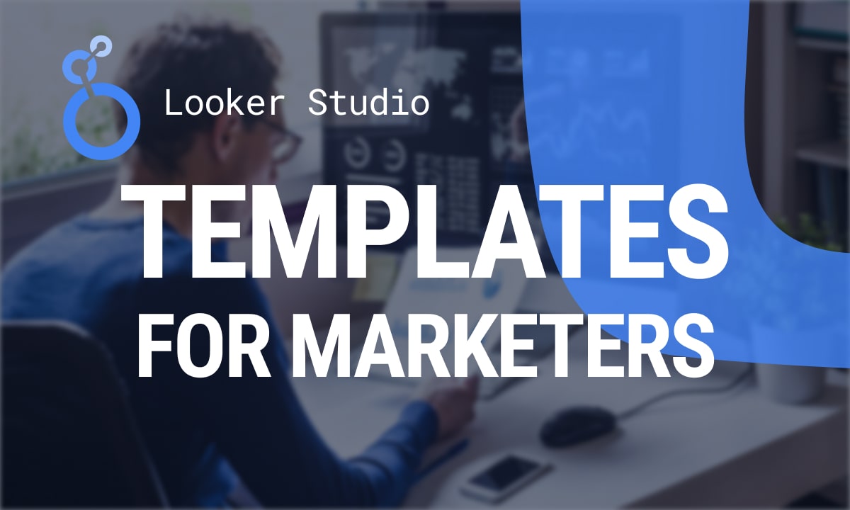 An Expert Guide to Looker Studio Templates for Marketers